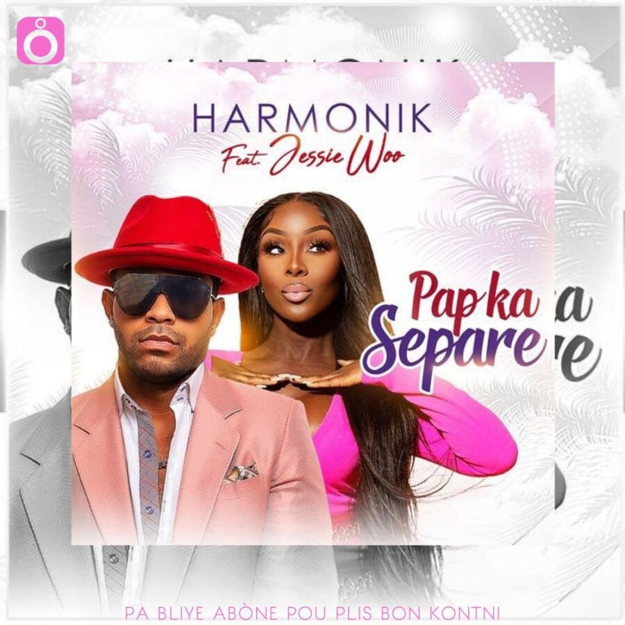 Nouveau Clip Konpa de 2021 - Harmonik Feat Jessie Woo - Pap Ka Separe